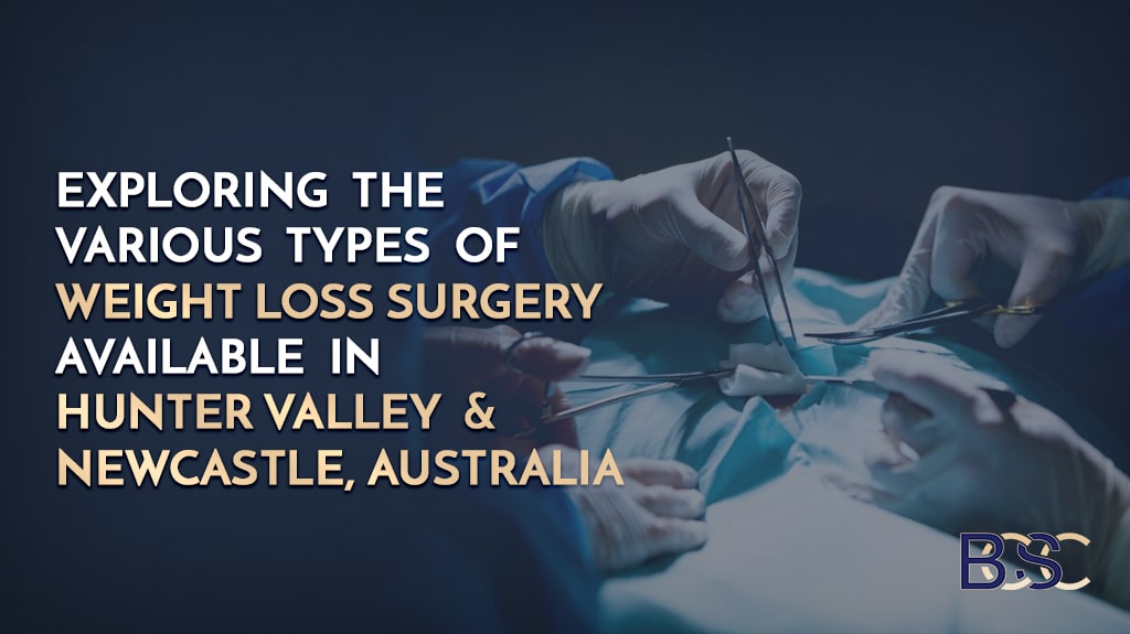 Exploring the Various Types of Weight Loss Surgery Available in Hunter ...