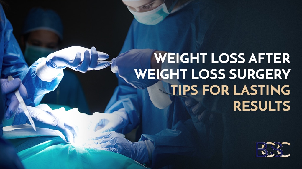Weight Loss After Weight Loss Surgery: Tips for Lasting Results